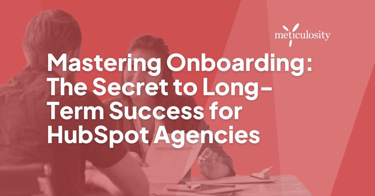 Mastering Onboarding: The Secret to Long-Term Success for HubSpot Agencies